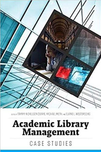 Academic Library Management: Case Studies . Tammy Nickelson Dearie ...