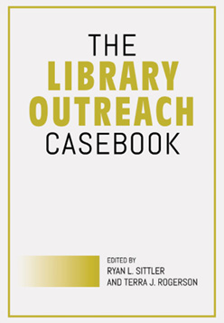 The Library Outreach Casebook. Ryan L. Sittler and Terra J. Rogerson ...